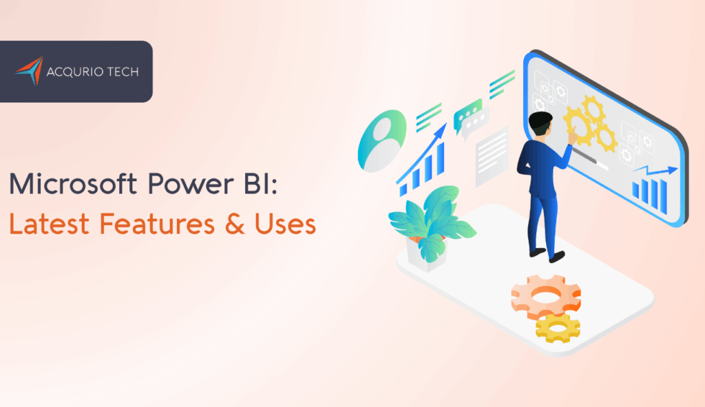 Microsoft Power BI : Latest Features & Uses